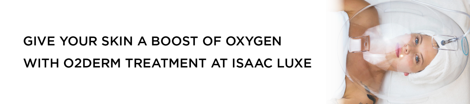 O2Derm Facial Treatment Or Oxygen Facial - ISAAC Luxe